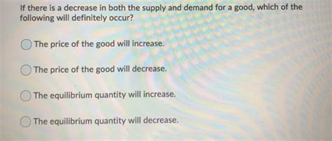 Solved If There Is A Decrease In Both The Supply And Demand