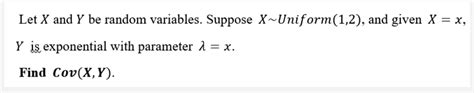 solved let x and y be random variables suppose x uniform 1 2 and given x x y is