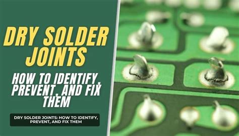 Dry Solder Joints How To Identify Prevent And Fix Them