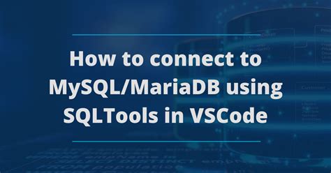 Cómo Conectarse A Mysqlmariadb Usando Sqltools En Vscode Tiempo De Frikis