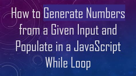 How To Generate Numbers From A Given Input And Populate In A Javascript While Loop Youtube