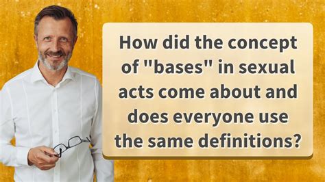 How Did The Concept Of Bases In Sexual Acts Come About And Does Everyone Use The Same