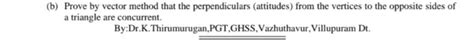 B Prove By Vector Method That The Perpendiculars Attitudes From The Vertices To The