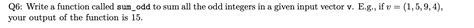 Solved Q6 Write A Function Called Sumodd To Sum All The