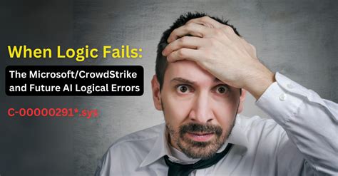 When Logic Fails The Microsoftcrowdstrike Incident And Future Ai