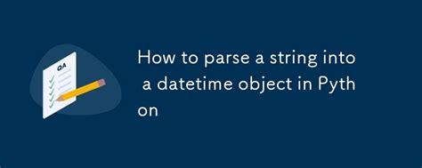 如何將字符串解析到python中的datetime對像中 Python教學 Php中文網