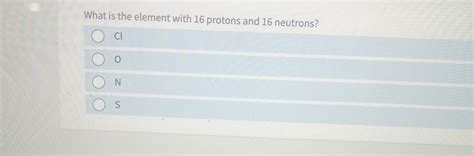 Solved What Is The Element With Protons And Neutron