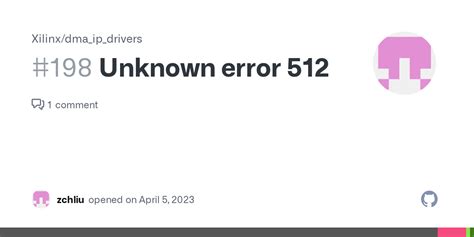 Unknown Error 512 · Issue 198 · Xilinxdmaipdrivers · Github