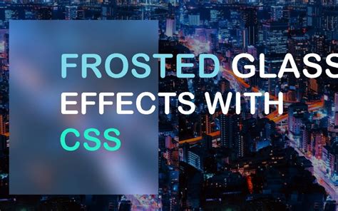 How To Make Frosted Glass Effects With Pure Css Frosted Glass Css Effects Web Cifar 2020