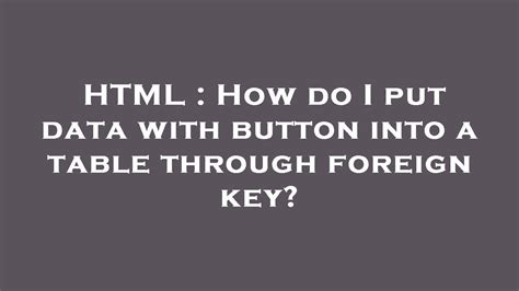 Html How Do I Put Data With Button Into A Table Through Foreign Key Youtube