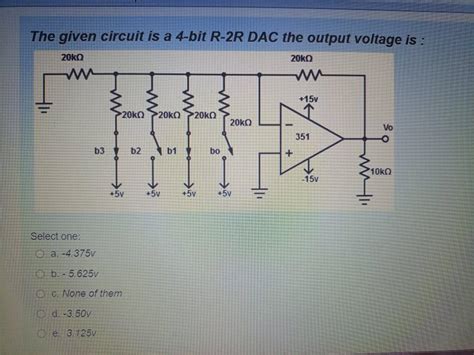 Solved The Given Circuit Is A 4 Bit R 2r Dac The Output