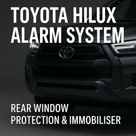 Toyota Hilux Alarm System Rear Window Protection And Immobiliser Uk Immobiliser Fit
