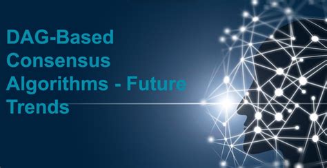 dag based consensus algorithms future trends