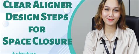 Tristar Bulletin Clear Aligner Design Steps For Successful Space