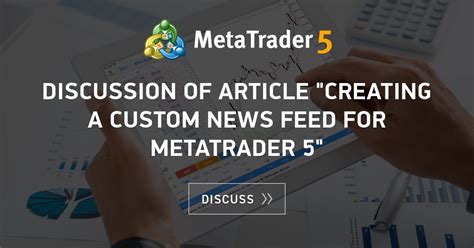 Discussion Of Article Creating A Custom News Feed For Metatrader 5 Market News Articles