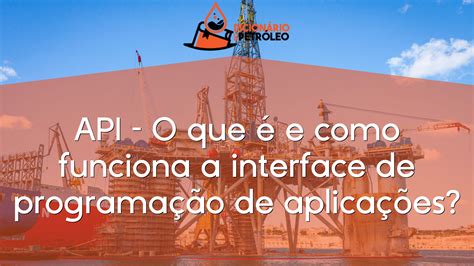 api o que é e como funciona a interface de programação de aplicações