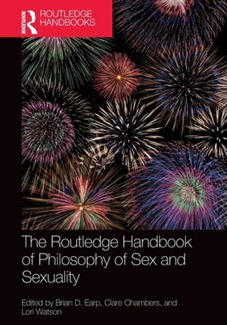 The Routledge Handbook Of Philosophy Of Sex And Sexuality Earp Brian