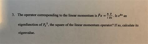 Solved 3 The Operator Corresponding To The Linear Momentum