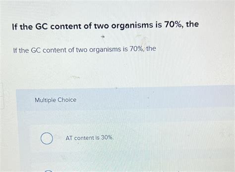 Solved If The Gc Content Of Two Organisms Is 70 ﻿theif The