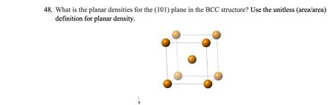 Solved 48 What Is The Planar Densities For The 101 Plane Chegg Com