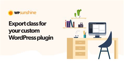 Export Class For Your Custom Wordpress Plugin Or Project Wp Sunshine