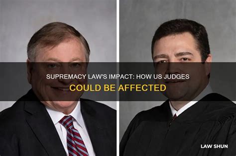 Supremacy Laws Impact How Us Judges Could Be Affected Lawshun