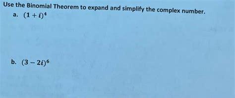 Solved Use The Binomial Theorem To Expand And Simplify The Chegg Com