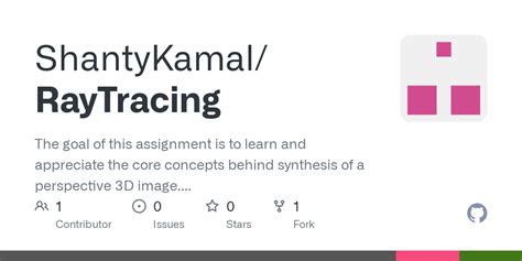 Github Shantykamalraytracing The Goal Of This Assignment Is To Learn And Appreciate The Core