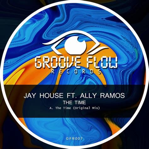 Jay House The Time Feat Ally Ramos Original Mix Gfr007 Edm