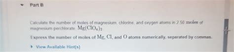 Solved Part B Calculate The Number Of Moles Of Magnesium Chlorine