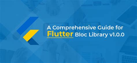 Comprehensive Guide For Flutter Bloc Library V100