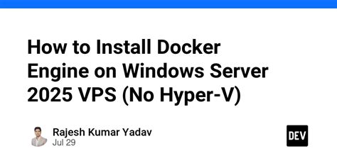 How To Install Docker Engine On Windows Server 2025 Vps No Hyper V Dev Community
