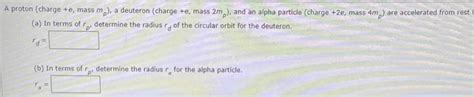 Solved A Proton Charge E Mass Mp A Deuteron Charge