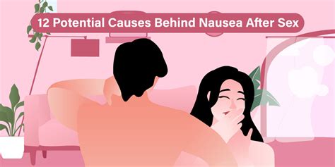 12 Potential Causes Behind Nausea After Sex