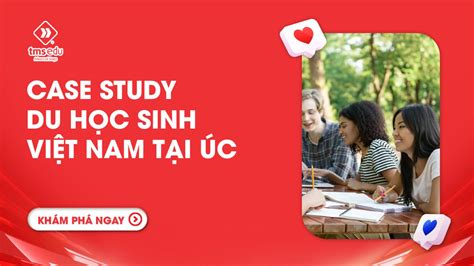 Case Study Du Học Sinh Việt Nam Tại Úc Hành Trình Biến Ước Mơ Thành