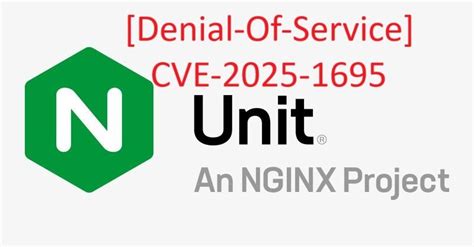 cve 2025 1695 nginx unit vulnerability [denial of service] when nginx… bivash kumar nayak