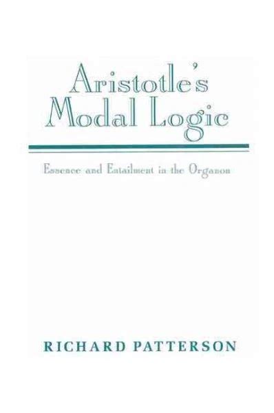 Aristotles Modal Logic Essence And Entailment In The Organon