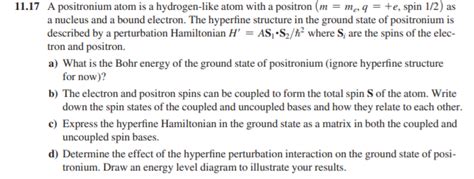 Solved 11 17 A Positronium Atom Is A Hydrogen Like Atom With