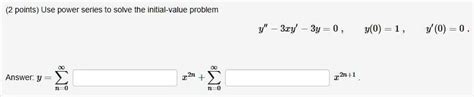 Solved 2 Pointsuse Power Series To Solve The Initial Value Problem Y