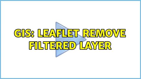 Gis Leaflet Remove Filtered Layer 2 Solutions Youtube