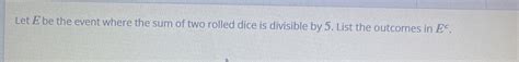 solved let e ﻿be the event where the sum of two rolled dice