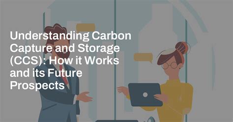 Understanding Carbon Capture And Storage Ccs How It Works And Its Future Prospects