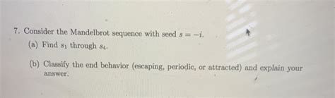 Solved 7 Consider The Mandelbrot Sequence With Seed S I