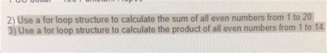 Solved 2 Use A For Loop Structure To Calculate The Sum Of Chegg