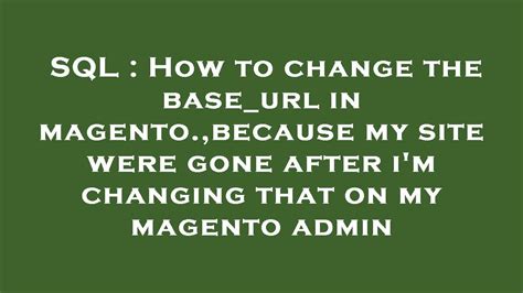 Sql How To Change The Base In Magento Because My Site Were Gone After I M Changing That