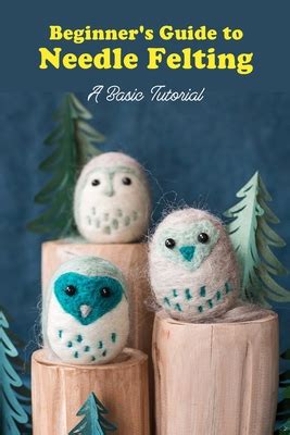 Beginners Guide To Needle Felting A Basic Tutorial Getting Started With Needle Felting By