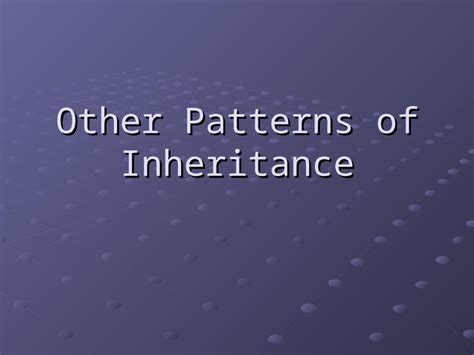 ppt other patterns of inheritance think about it what is a pattern give an example what is