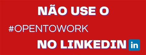 Usar Ou Não O Opentowork No Linkedin 🤯
