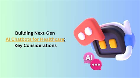 Building Next Gen Ai Chatbots For Healthcare Key Considerations Aiveda