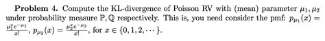 Solved Problem Compute The KL Divergence Of Poisson RV Chegg Com